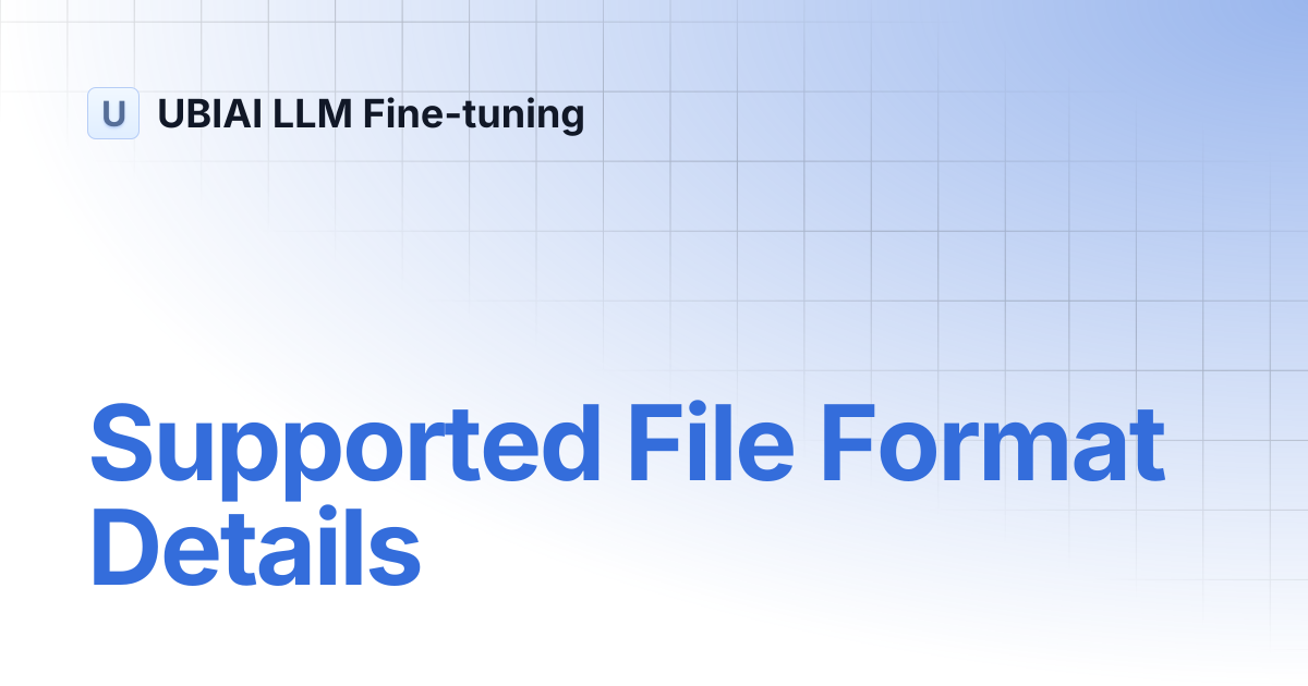 Supported File Format Details | UBIAI LLM Fine-tuning