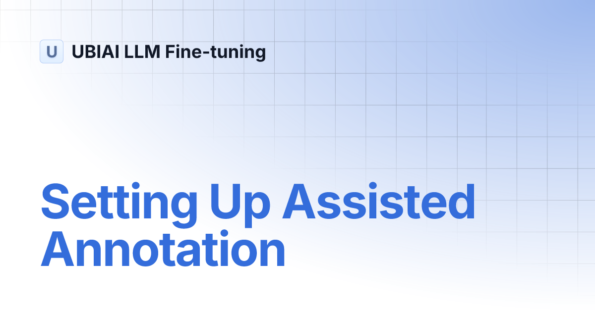 Setting Up Assisted Annotation | UBIAI LLM Fine-tuning